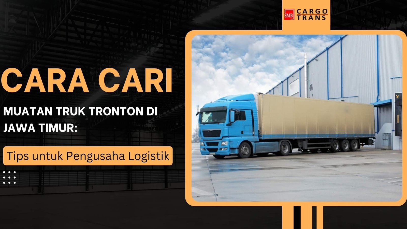 Cara Cari Muatan Truk Tronton di Jawa Timur | Tips untuk Pengusaha Logistik